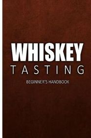 Whiskey Tasting - Beginner's Handbook: Complete Guide to Whiskey Tasting for Beginners | Shop ...