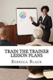 Train the Trainer Lesson Plans: The essential workshop for those who ...
