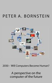 2030 - Will Computers Become Human?: A perspective on the future of the ...