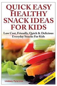 Quick, Easy, Healthy Snack Ideas for Kids: Low Cost, Friendly, Quick ...