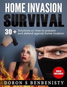 Home Invasion Survival: 30+ solutions on how to prevent and defend ...