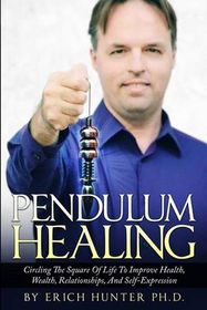 Pendulum Healing: Circling The Square Of Life To Improve Health, Wealth ...