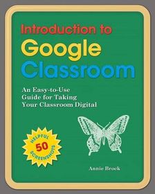 Introduction to Google Classroom: An Easy-to-Use Guide to Taking Your ...