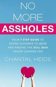No More Assholes: Your 7 Step Guide to Saying Goodbye to Guys and ...