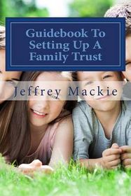 Guidebook To Setting Up A Family Trust: A simple guide to setting up a ...