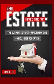 Real Estate Investing 101: The Ultimate Guide to Making Income on ...