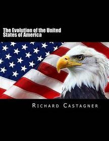 The Evolution of the United States of America: The Rise and Fall of a ...