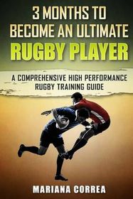 3 MONTHS TO BECOME An ULTIMATE RUGBY PLAYER: a COMPREHENSIVE HIGH ...