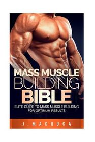 Mass Muscle Building Bible: Elite Guide To Mass Muscle Building For ...