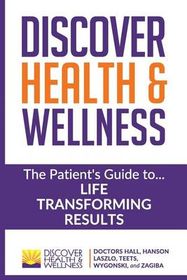 Discover Health & Wellness: The Patient's Guide to Life Transforming ...