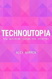 Technoutopia: How optimism ruined the internet | Shop Today. Get it ...