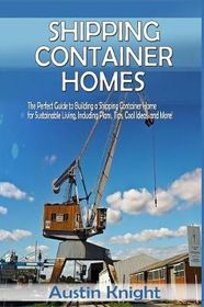 Shipping Container Homes: The Perfect Guide to Building a Shipping ...