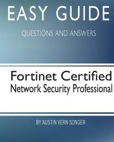 Easy Guide: Fortinet Certified Network Security Professional: Questions ...