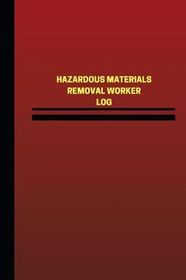 Hazardous Materials Removal Worker Log (Logbook, Journal - 124 pages, 6 ...