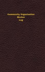 Community Organization Worker Log: Logbook, Journal - 102 pages, 5 x 8 ...