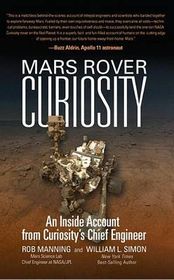 Mars Rover Curiosity: An Inside Account from Curiosity's Chief Engineer ...