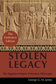 By George G. M. James: Stolen Legacy: Greek Philosophy is Stolen ...