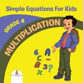 Grade 4 Multiplication: Simple Equations For Kids (Math Books) | Shop ...