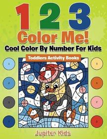 1 2 3 Color Me! Cool Color By Number For Kids: Toddlers Activity Books ...