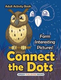 Connect the Dots Adult Activity Book -- Form Interesting Pictures ...