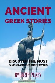 Ancient Greek Stories: ANCIENT GREEK MYTHS AND LEGENDS, Discover the ...