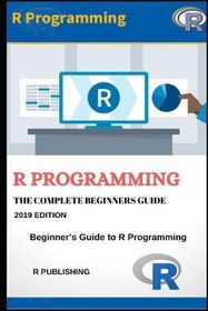 R Programming: A Beginner's Guide to Data Visualization, Statistical ...