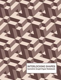 Interlocking Shapes Isometric Graph Paper Notebook: 1/4 Inch ...