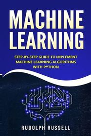 Machine Learning: Step-By-Step Guide to Implement Machine Learning ...