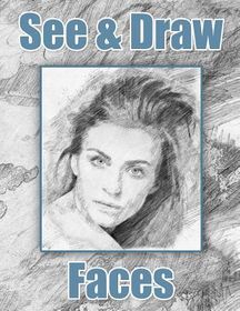 See and Draw - Faces: Learn To Draw - Art Book - Drawing Book - Learn ...