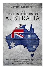 The European Settlement of Australia: The History and Legacy of Early ...