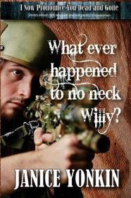 Whatever Happened to No-Neck Willy: Stories about Men Who Can and Will ...