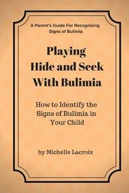 Playing Hide and Seek With Bulimia: How to Identify the Signs of ...