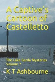 A Captive's Cartoon of Castelletto: The Lake Garda Mysteries Volume 7 ...