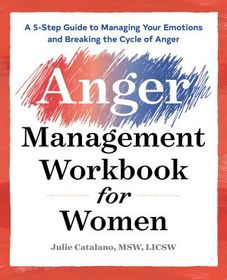 The Anger Management Workbook for Women: A 5-Step Guide to Managing ...