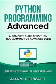 Python Programming Advanced: A Complete Guide on Python Programming for ...
