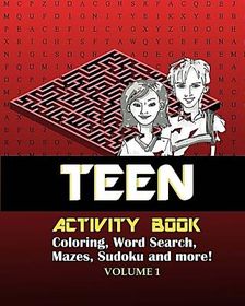 Teen Activity Book Volume One: Coloring, Word Search, Mazes, Sudoku and ...