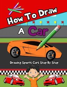 How to Draw a Car: Drawing Fast Sports Cars Step by Step | Buy Online ...