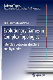 Evolutionary Games in Complex Topologies: Interplay Between Structure ...