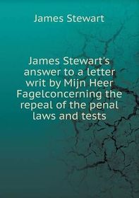 James Stewart's Answer to a Letter Writ by Mijn Heer Fagelconcerning ...