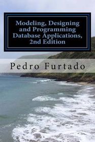 Modeling, Designing and Programming Database Applications: Relational, Entity-Relationship, SQL ...