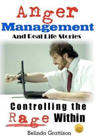 Anger Management And Real Life Stories: Controlling the Rage Within ...