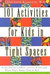 101 Activities for Kids in Tight Spaces: At the Doctor's Office, on Car ...