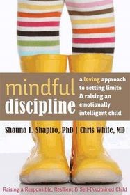 Mindful Discipline: A Loving Approach to Setting Limits and Raising an ...