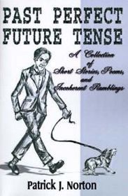 Past Perfect Future Tense: A Collection of Short Stories, Poems, and ...