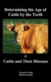 Determining the Age of Cattle by the Teeth, and Cattle and Their ...