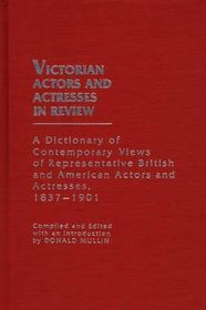 Victorian Actors and Actresses in Review: A Dictionary of Contemporary ...
