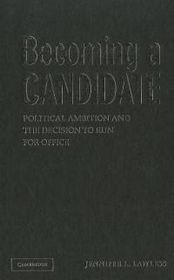 Becoming a Candidate: Political Ambition and the Decision to Run for ...