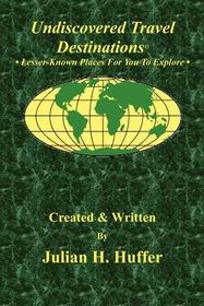 Undiscovered Travel Destinations: Lesser-Known Places For You To ...