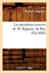 Les Premieres Oeuvres de M. Regnier . Au Roy (Ed.1608) | Shop Today ...
