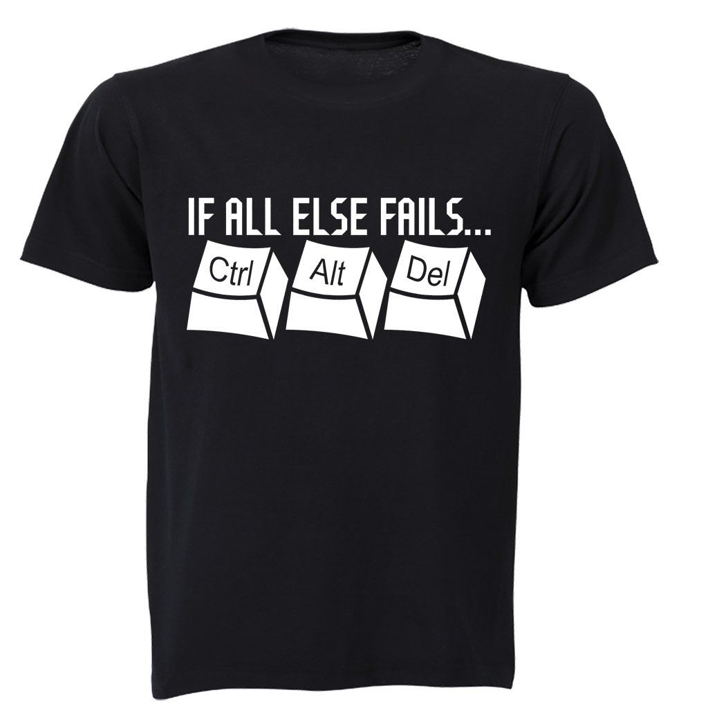 If All Else Fails: CTRL - ALT - DEL - Mens - T-Shirt | Shop Today. Get ... If All Else Fails: CTRL - ALT - DEL - Mens - T-Shirt | Shop Today. Get ...